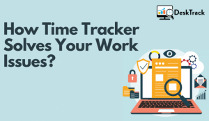 How Does Time Tracker Address Problems at Workplace?