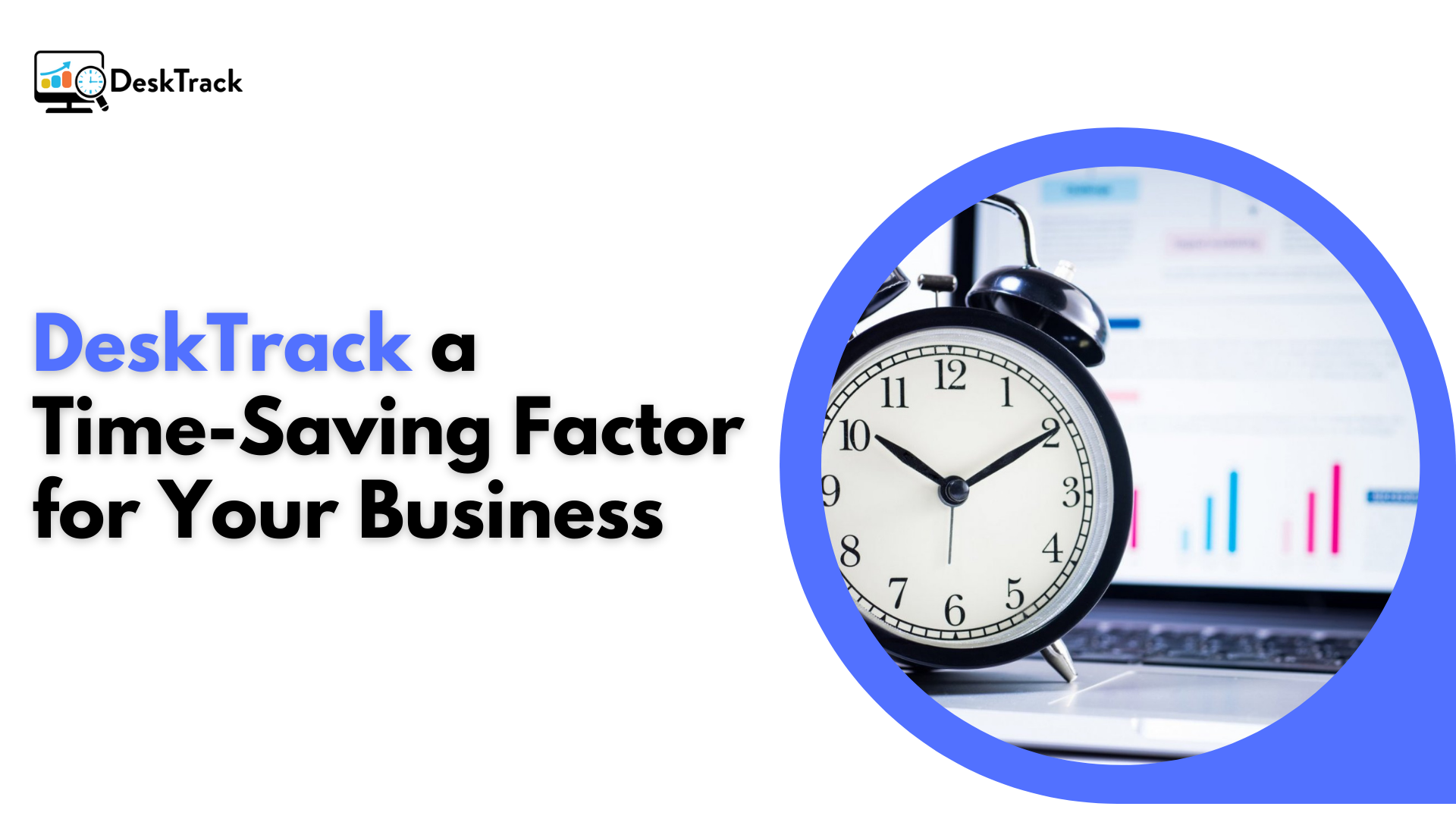In What Ways might DeskTrack Help Your Business Save Time?