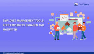 What is Employee Management Tool: How It Keep Employees Engaged
