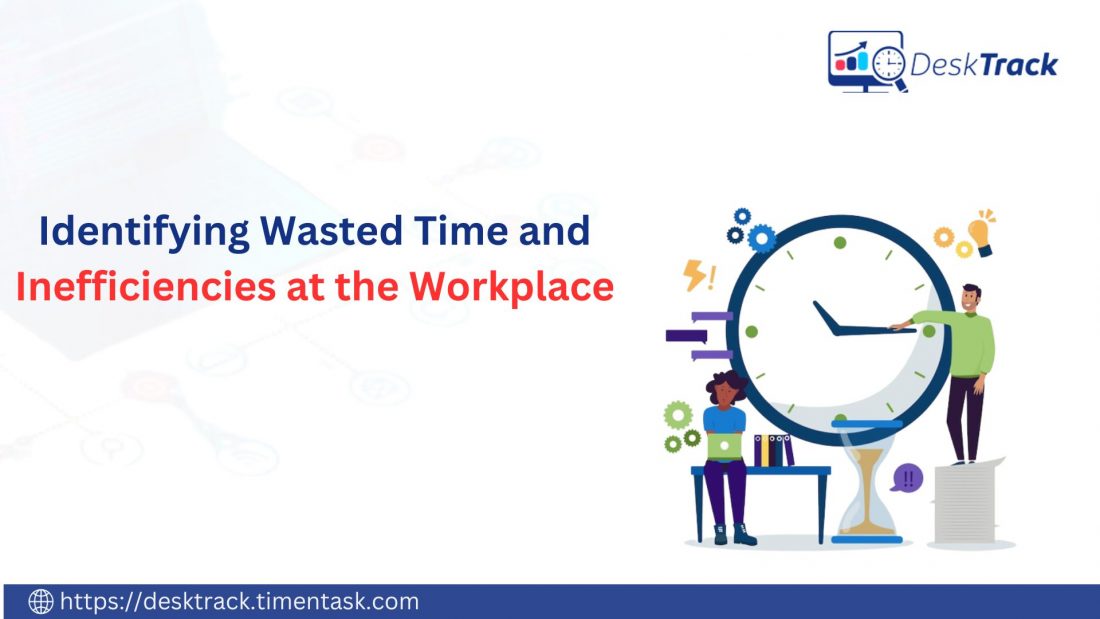 How to Identify Wasted Time and Inefficiencies at the Workplace?