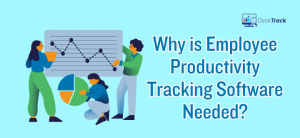 Why is Employee Productivity Tracking Software Needed in 2025?